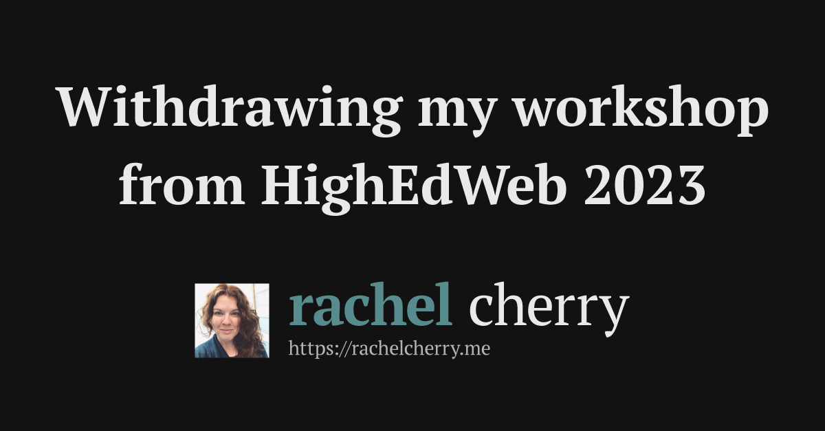 Withdrawing my workshop from HighEdWeb 2023 - Article - Rachel Cherry ...